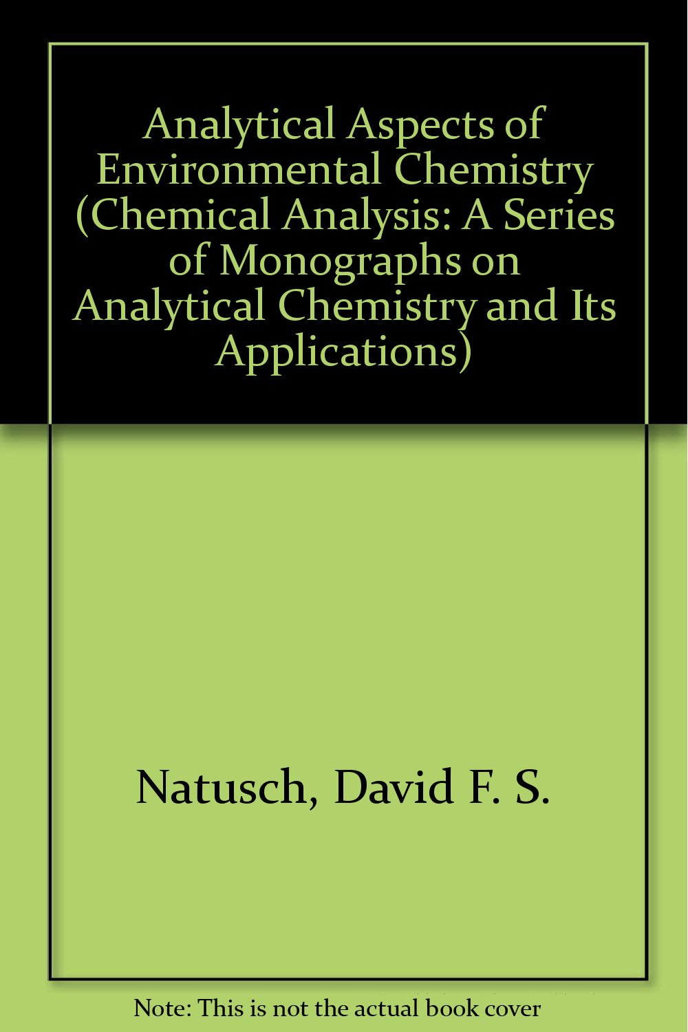 Analytical Aspects of Environmental Chemistry (Chemical Analysis: A Series of Monographs on ...