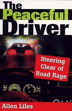 Peaceful Driver: Steering Clear of Road Rage: Liles, Allen ...