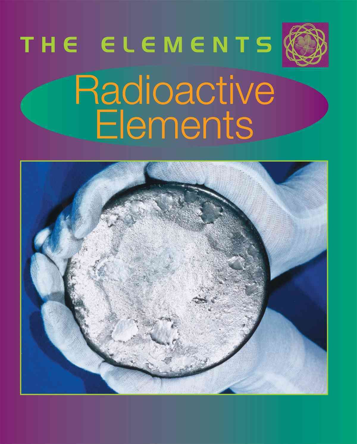 Radioactive Elements: Jackson, Tom: 9780761419235: Amazon.com: Books