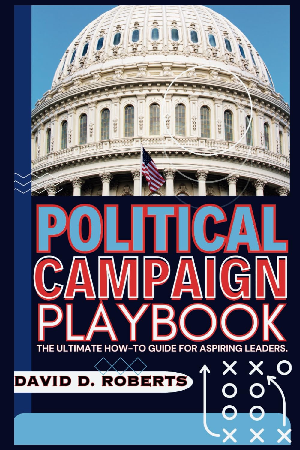 Political Campaign Playbook: A practical guide to success in politics ...