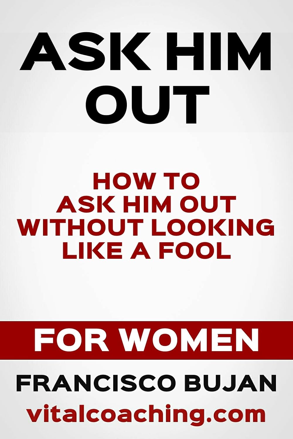How To Ask Him Out Without Looking Like A Fool - For Women eBook ...