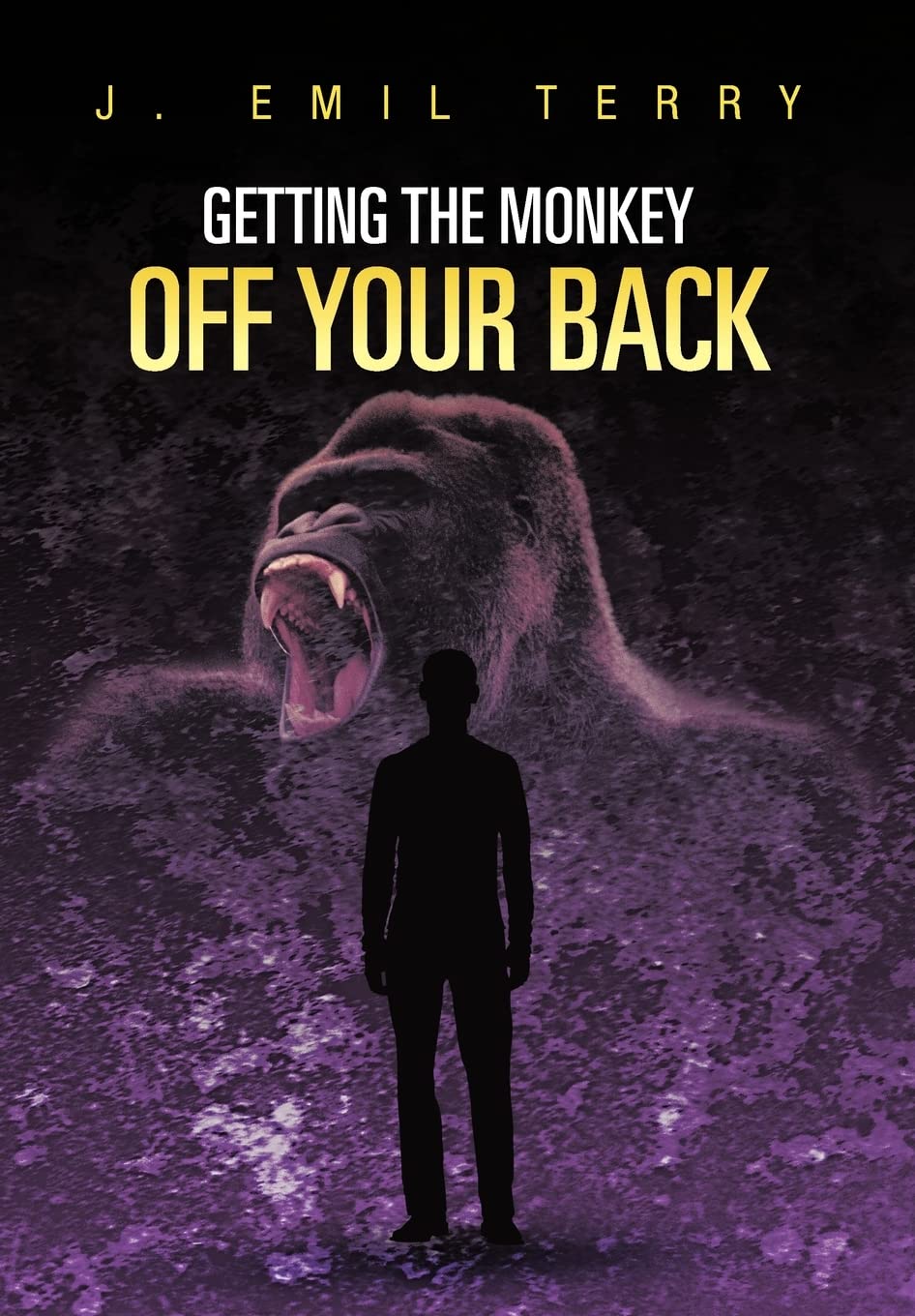 Getting the Monkey Off Your Back: Terry, J Emil: 9781468541595: Amazon ...