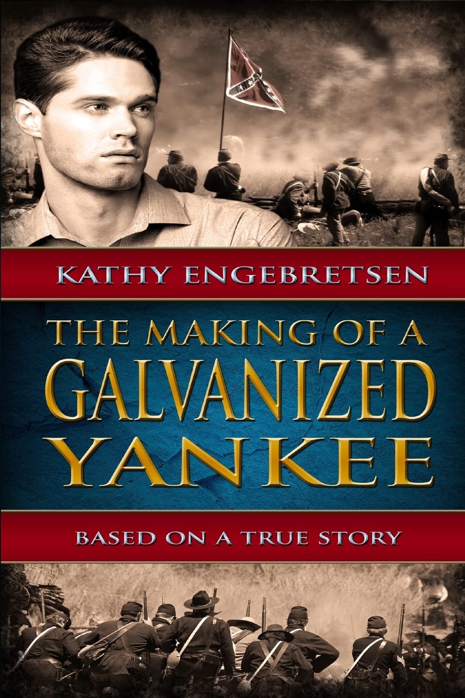 The Making of a Galvanized Yankee: Engebretsen, Kathy: 9781505460254 ...