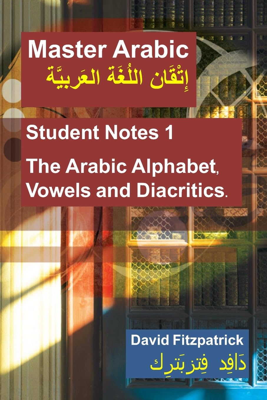 Master Arabic: Student Notes 1 The Arabic Alphabet, Vowels and ...