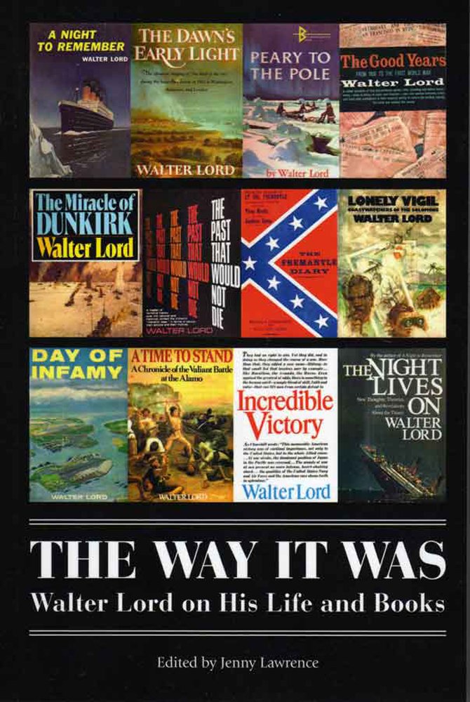 The Way It Was: Walter Lord on His Life and Books: Walter Lord, Jenny ...