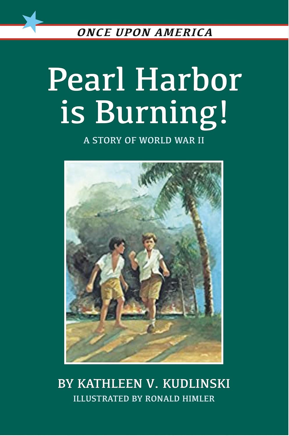 Pearl Harbor Is Burning!: A Story of World War II (Once Upon America ...