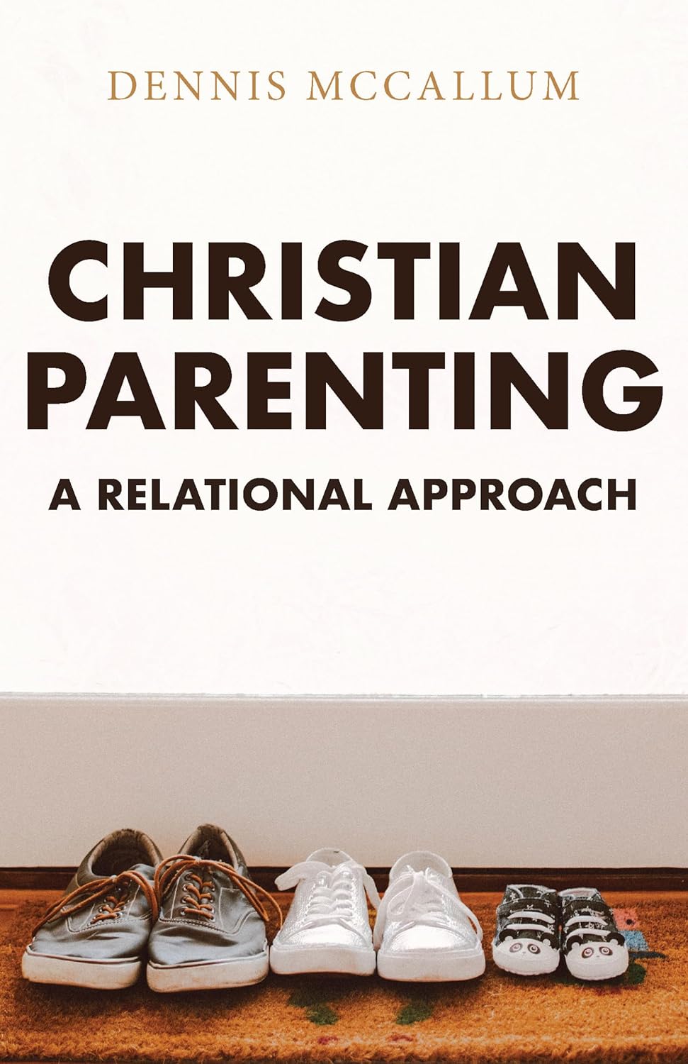 Christian Parenting: A Relational Approach: McCallum, Dennis ...