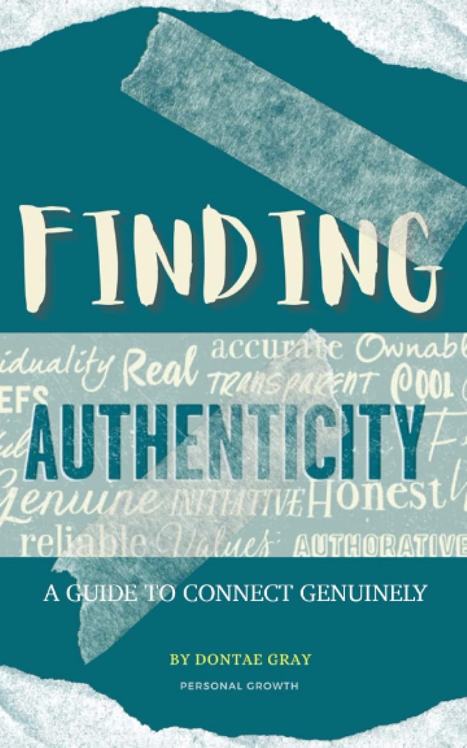 FINDING AUTHENTICITY: A GUIDE TO CONNECT GENUINELY: Gray, Dontae ...
