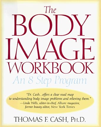 The Body Image Workbook: Cash, Thomas F.: 9781567312713: Amazon.com: Books