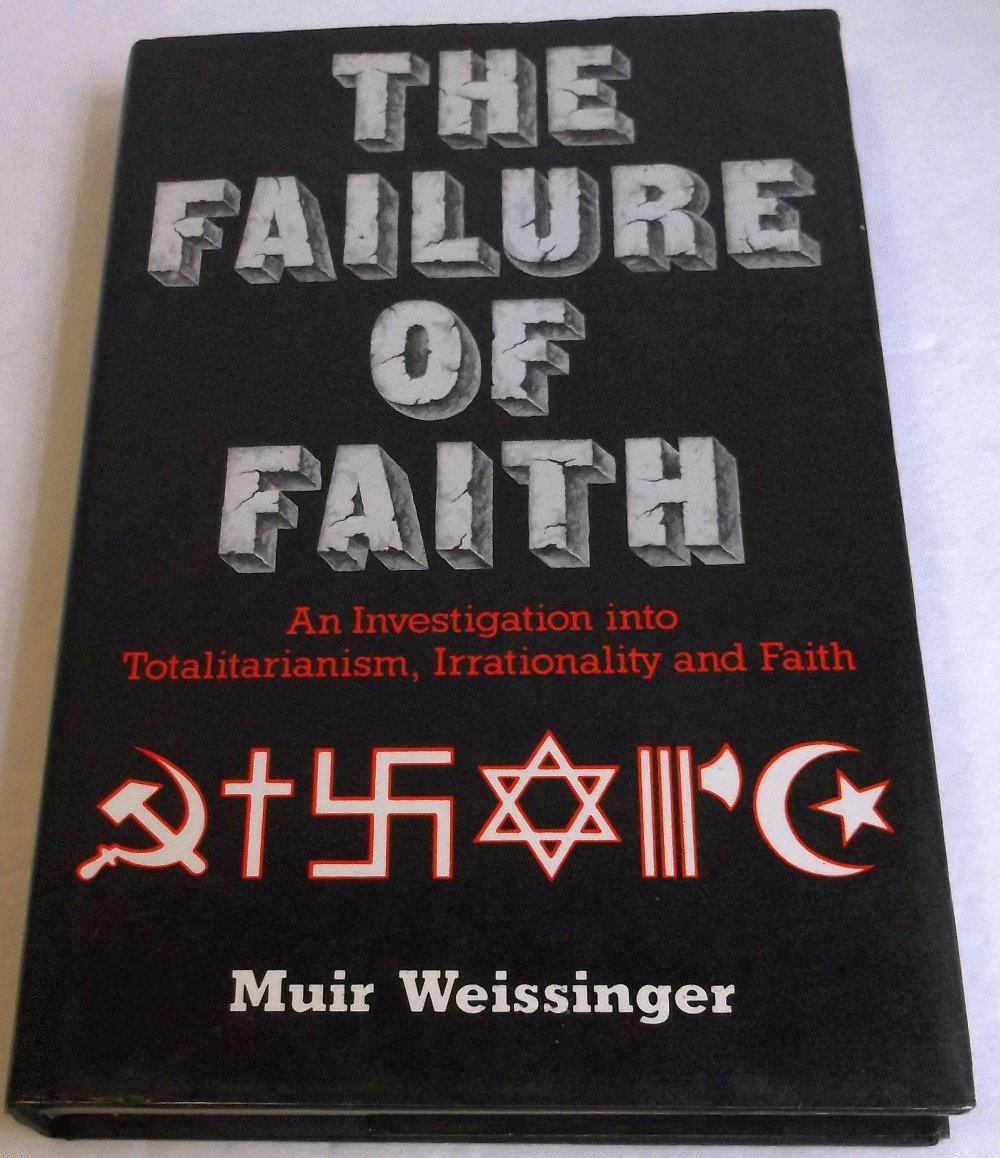 Failure of Faith: An Investigation into Totalitarianism, Irrationality ...