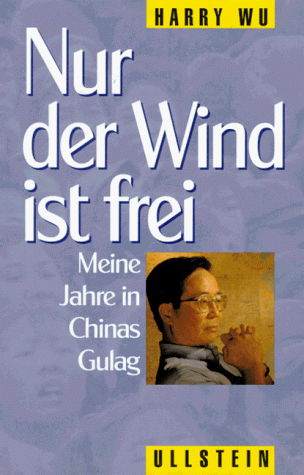 Amazon.co.jp: Nur der Wind ist frei. Meine Jahre in Chinas GULAG : Wu ...