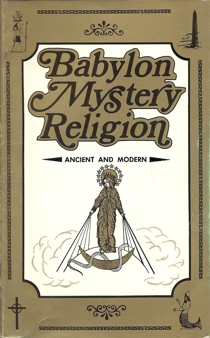 Amazon.com: Babylon Mystery Religion: Ancient and Modern: 9780916938000 ...