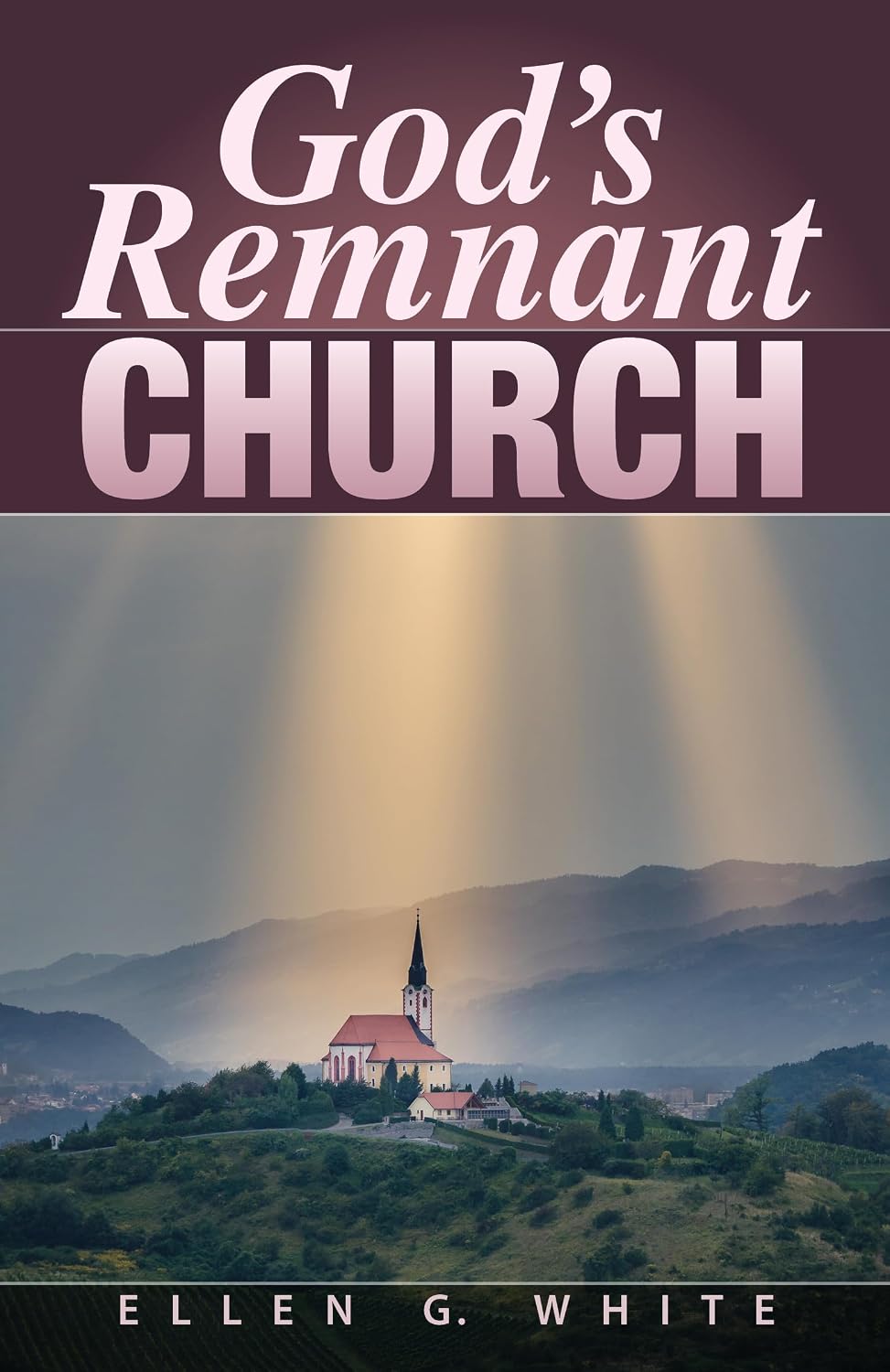 God’s Remnant Church: Ellen G. White: 9780816369638: Amazon.com: Books
