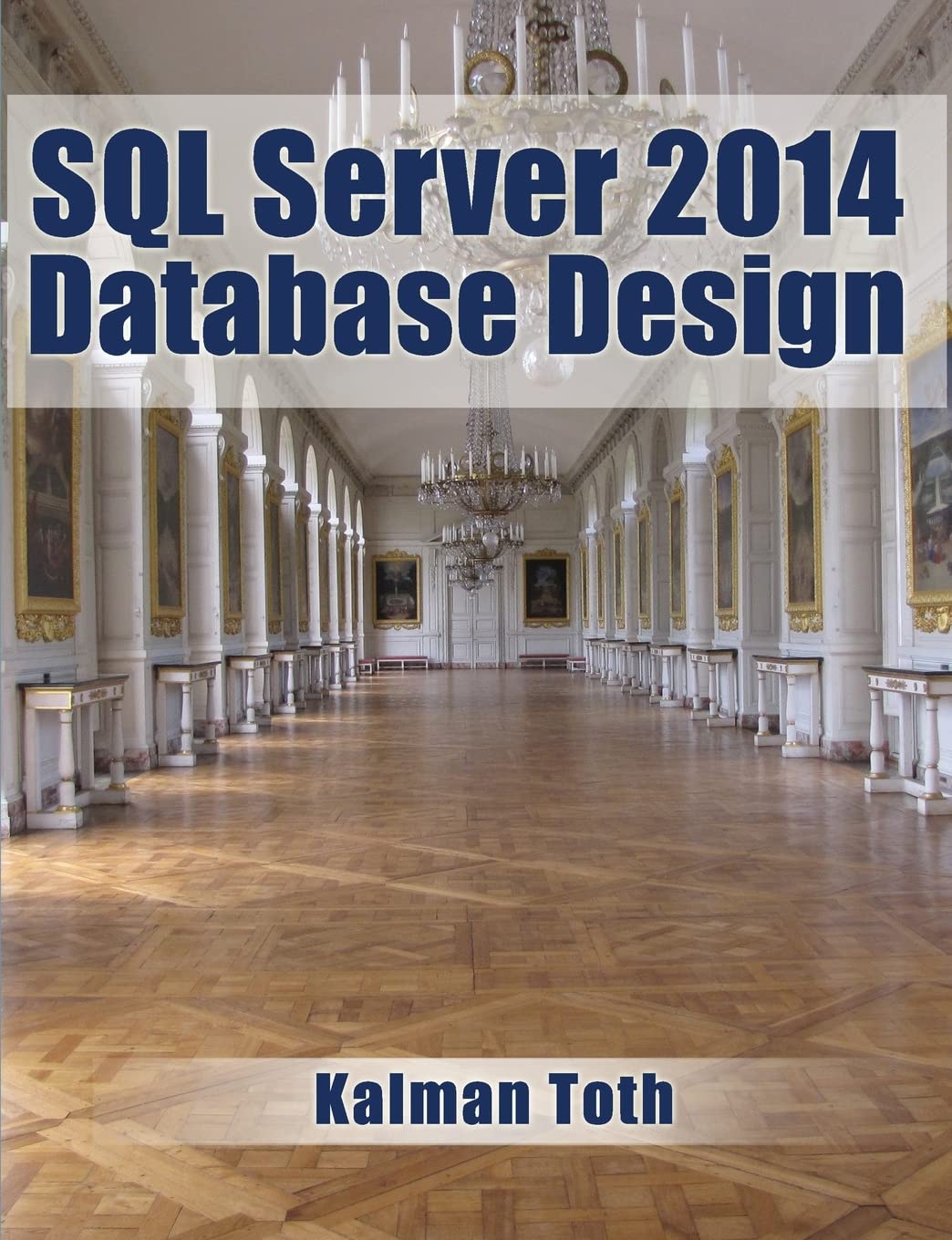 SQL Server 2014 Database Design: Toth, Kalman: 9781499367676: Amazon.com: Books