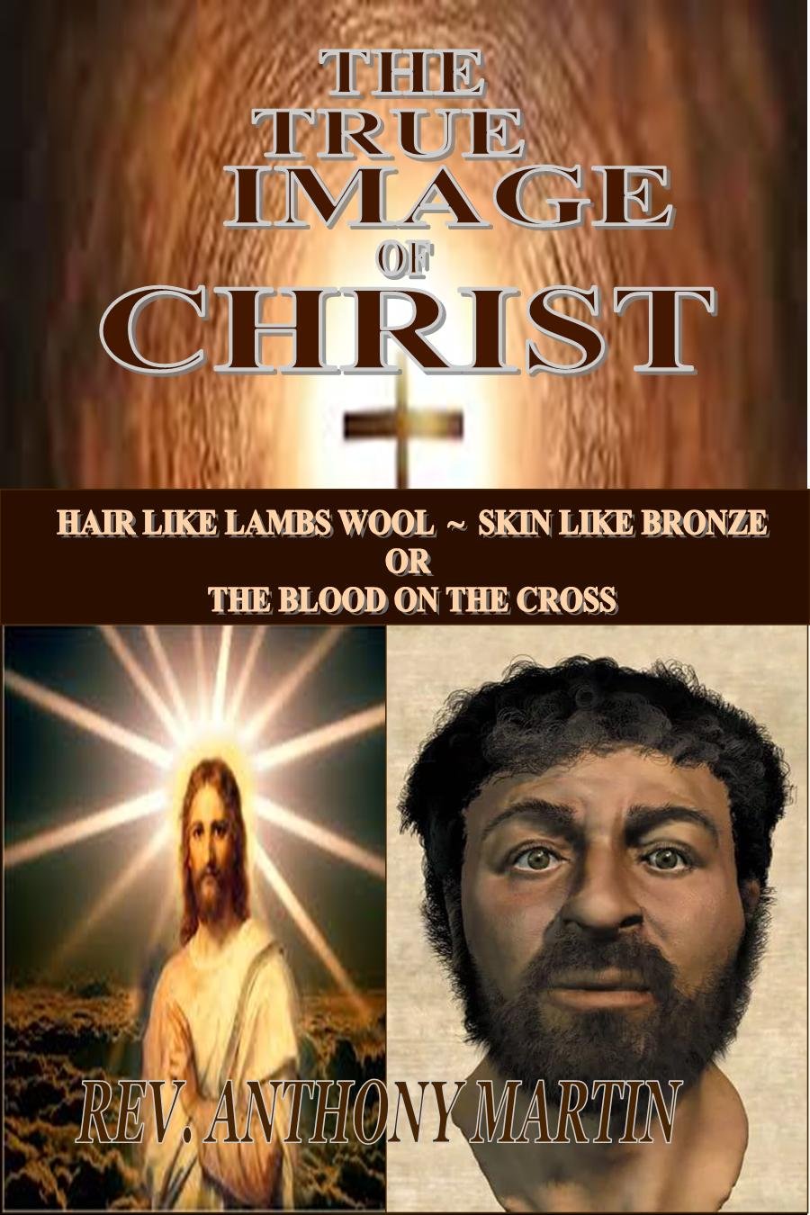 THE TRUE IMAGE OF CHRIST: HAIR LIKE LAMBS WOOL ~ SKIN LIKE BRONZE OR ...