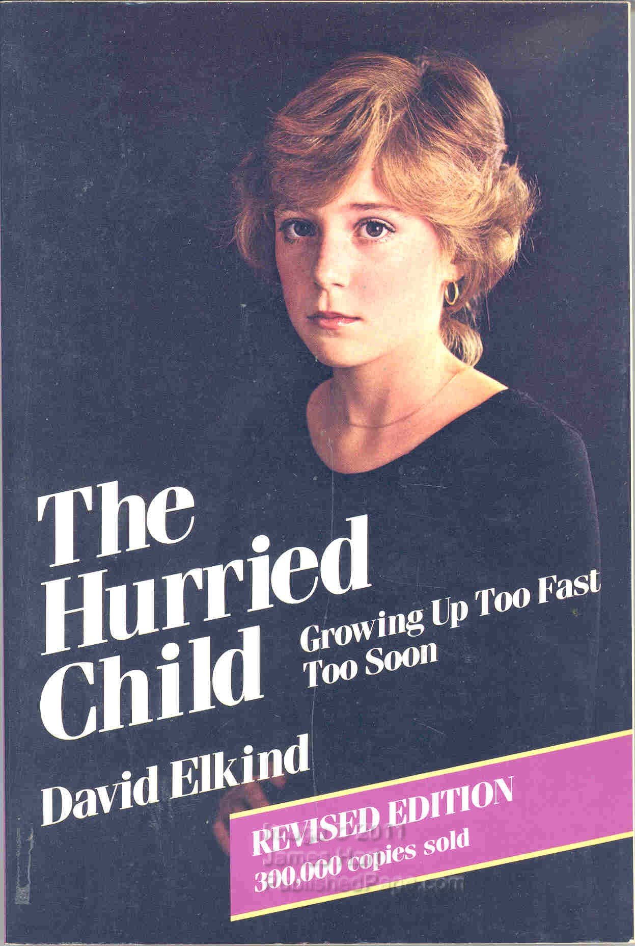 The Hurried Child: Growing Up Too Fast Too Soon (Revised edition ...