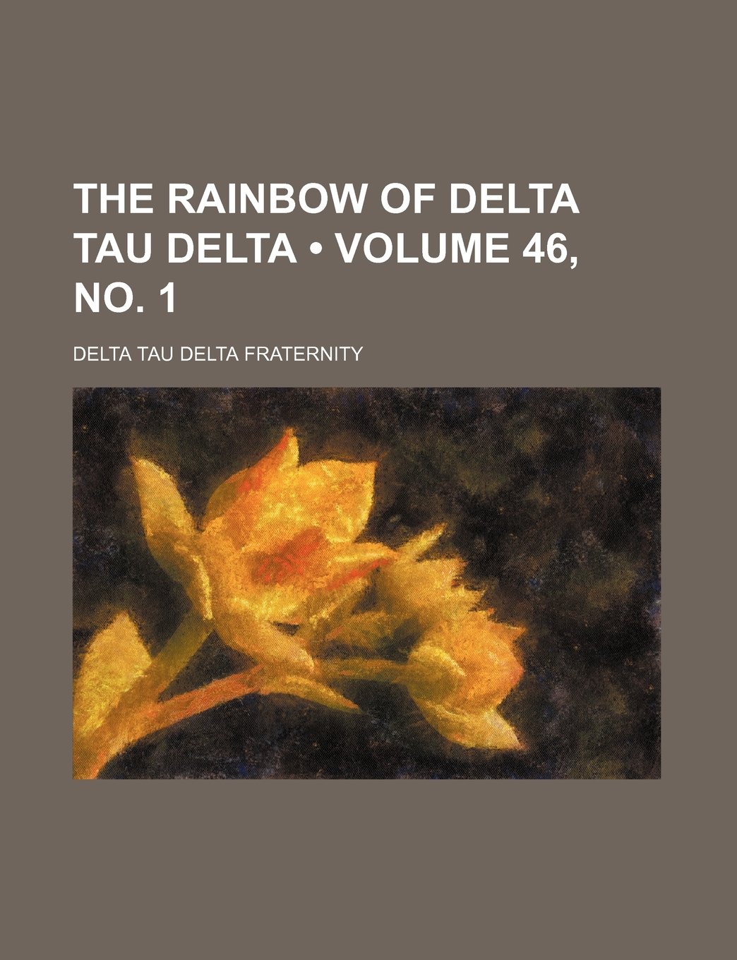 The Rainbow of Delta Tau Delta (Volume 46, No. 1): Fraternity, Delta ...