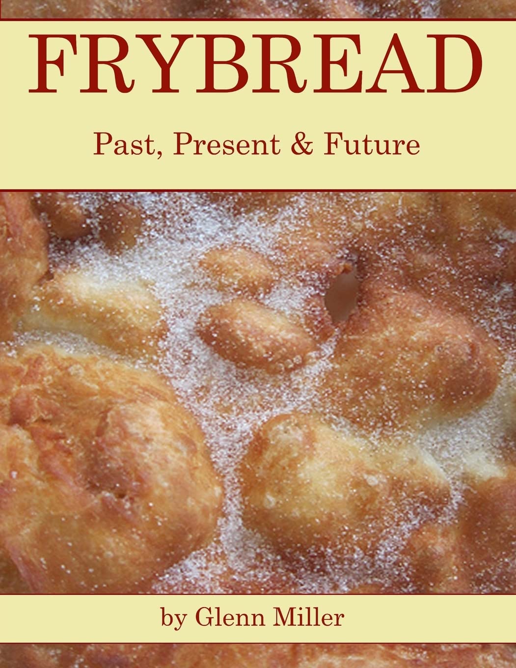 Frybread: Past, Present & Future: Miller, Glenn: 9781499751048: Amazon ...