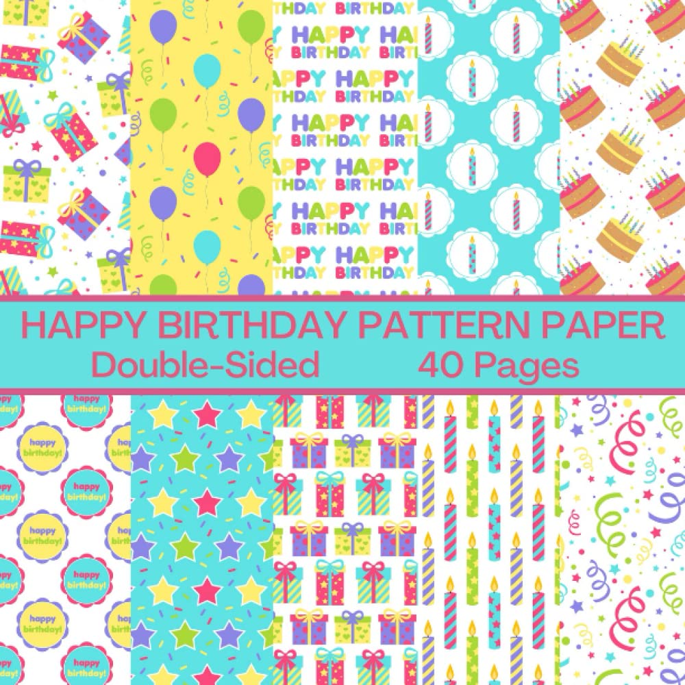 Happy Birthday Scrapbook Paper 40 Pages 20 Sheets: Birthday Pattern ...