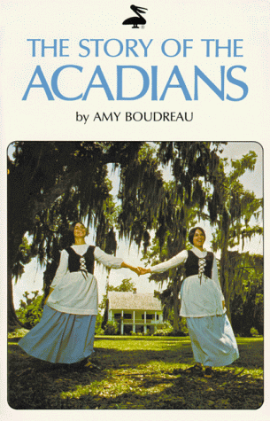 The Story of the Acadians: Boudreau, Amy: 9780911116304: Amazon.com: Books