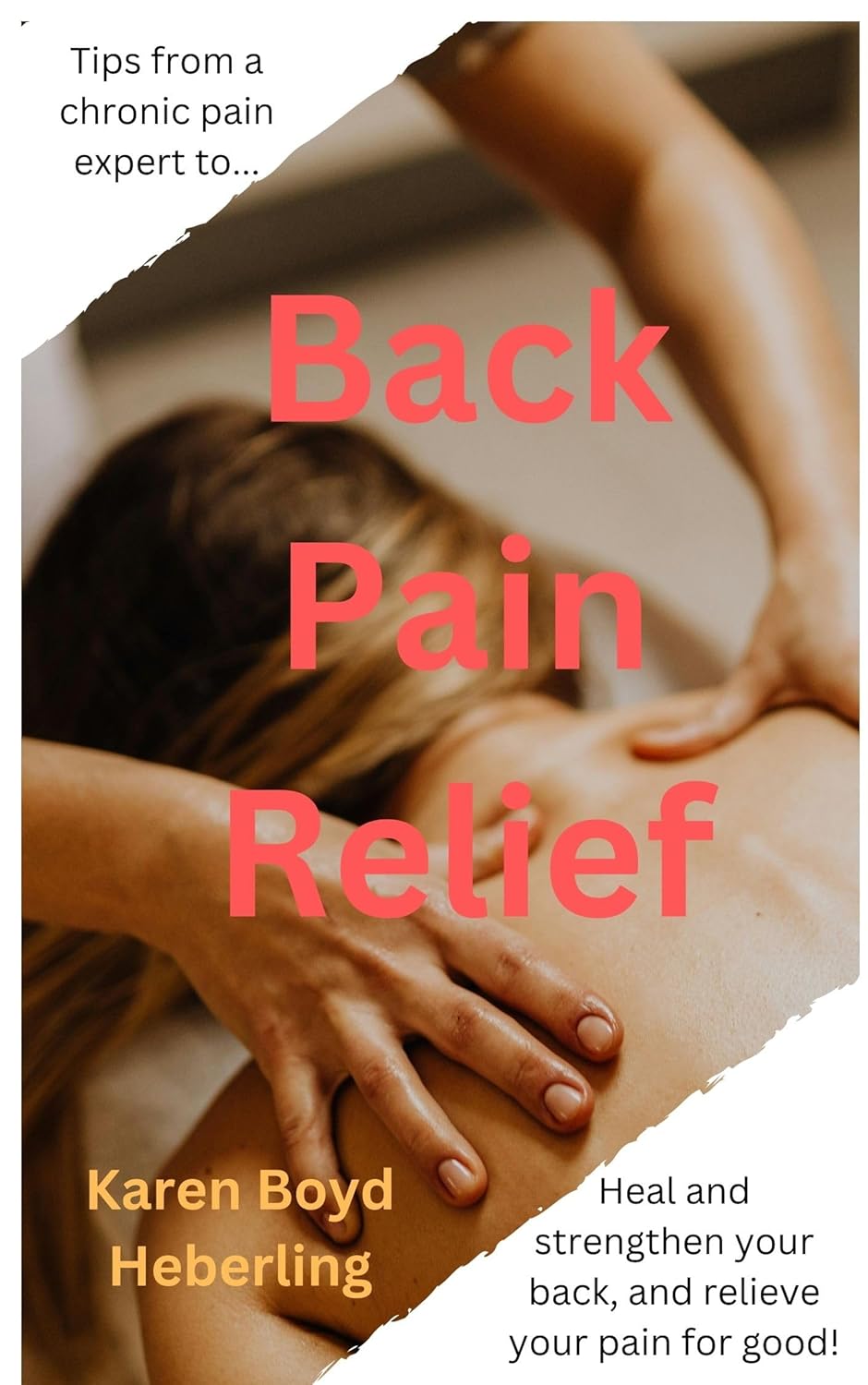Back Pain Relief: Tips from a chronic pain expert to heal & strengthen ...