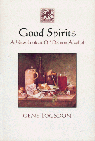 Good Spirits: A New Look at Ol' Demon Alcohol by Gene