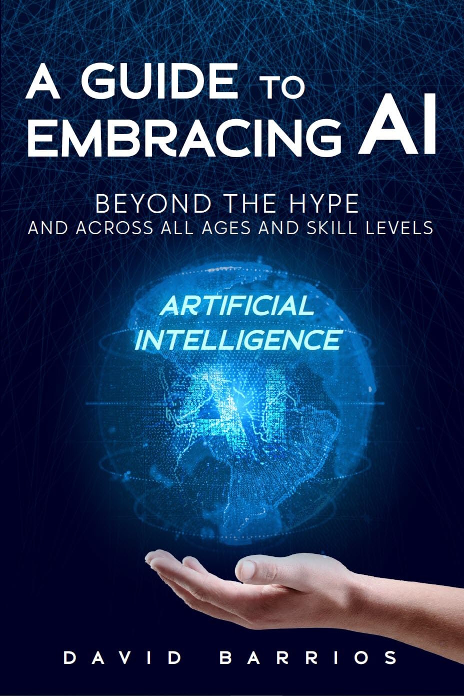 Amazon.com: A GUIDE TO EMBRACING AI, Beyond the Hype and Across All ...