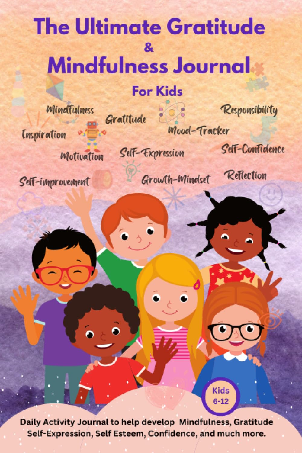 The Ultimate Gratitude & Mindfulness Journal for Kids 6-12years: Build ...