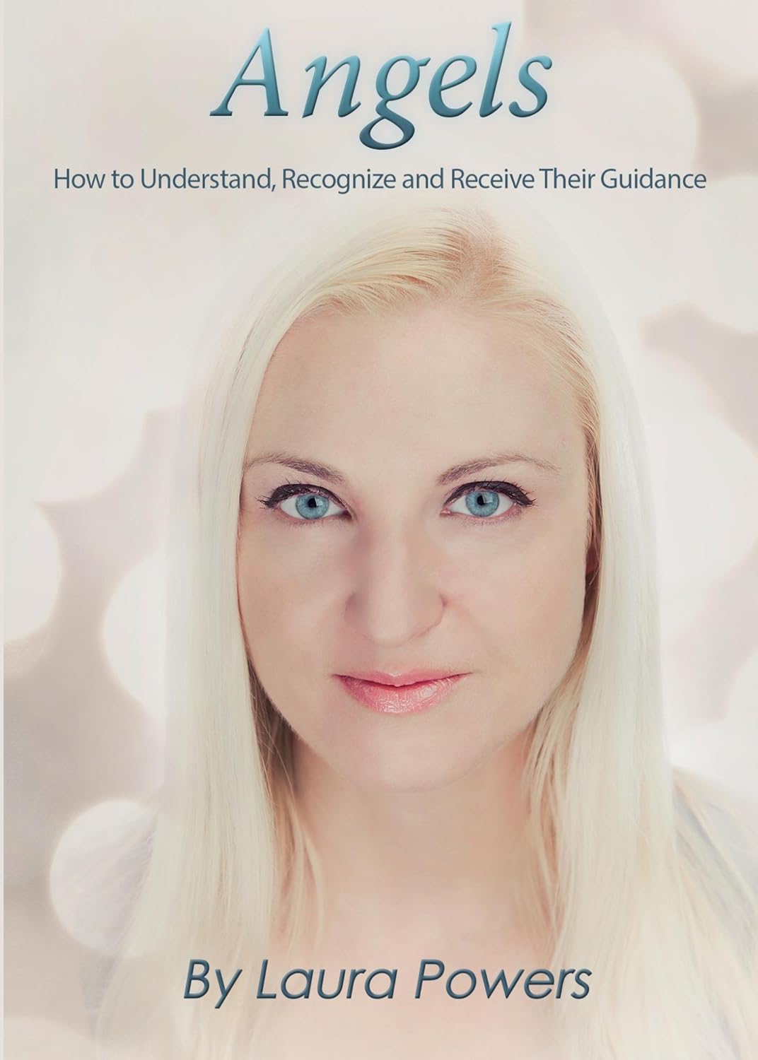 Angels: How to Understand, Recognize, and Receive Their Guidance ...