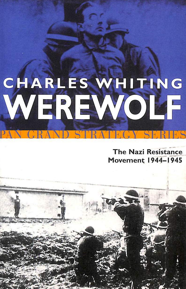 Werewolf - The Story of The Nazi Resistance Movement 1944 - 1945 ...