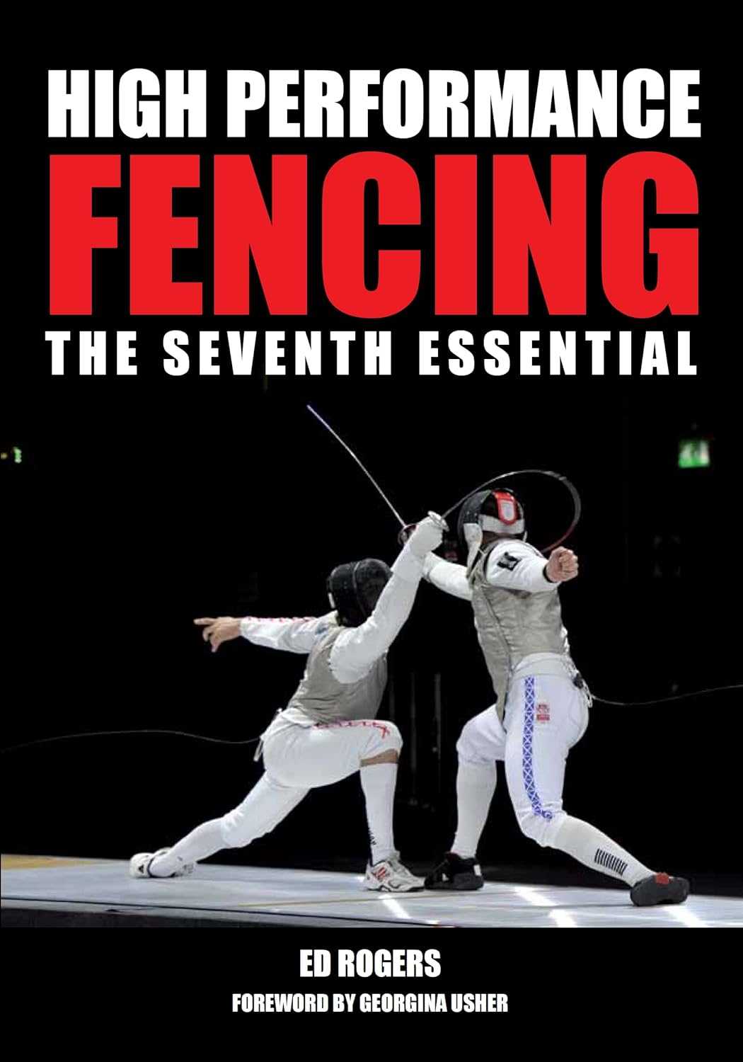 High Performance Fencing: The Seventh Essential: Rogers, Ed ...