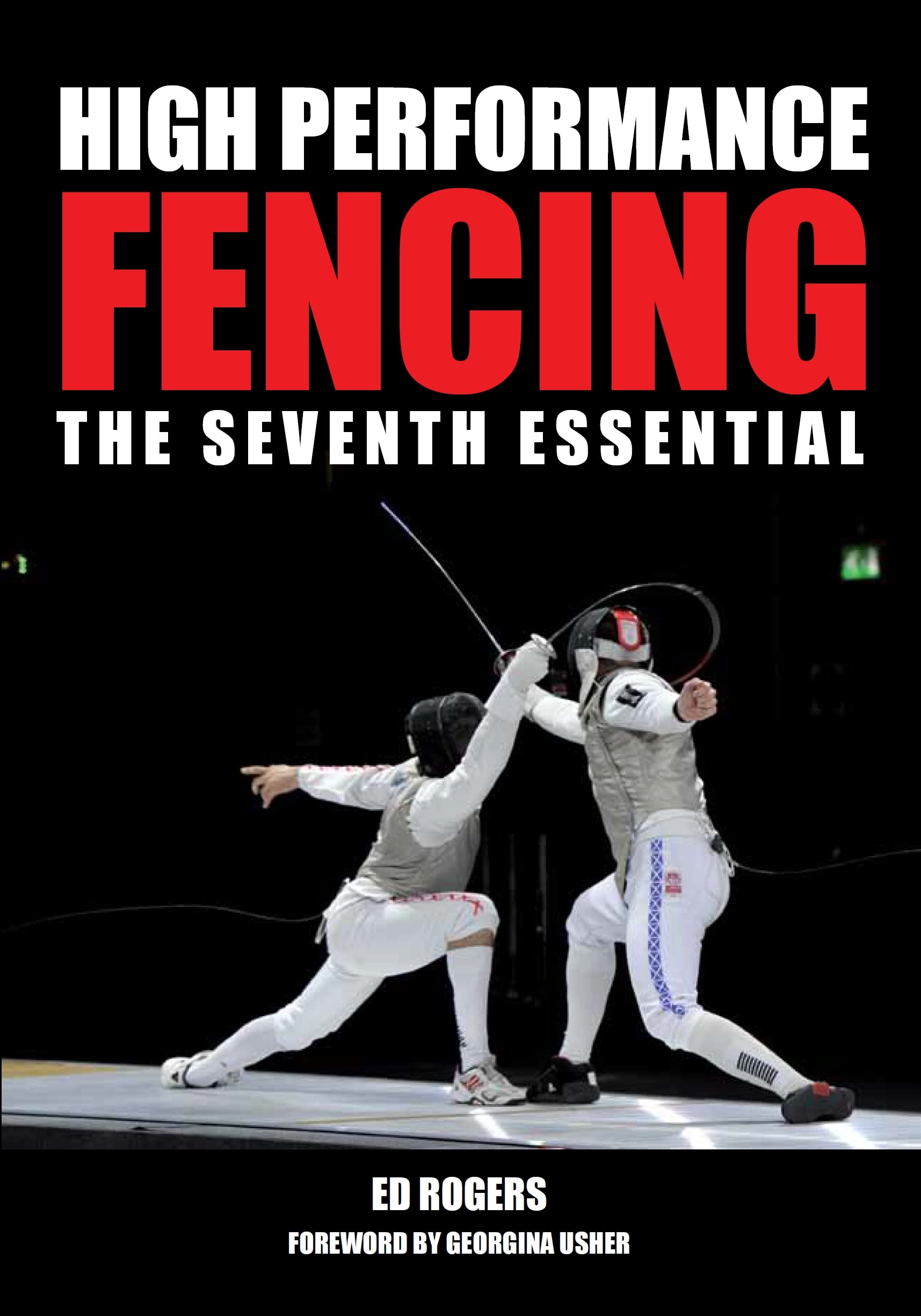 High Performance Fencing: The Seventh Essential: Rogers, Ed ...