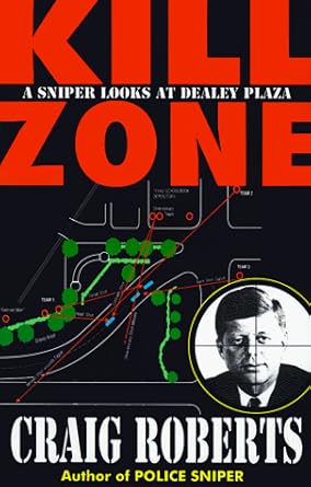 Kill Zone: A Sniper Looks at Dealey Plaza: Roberts, Craig ...