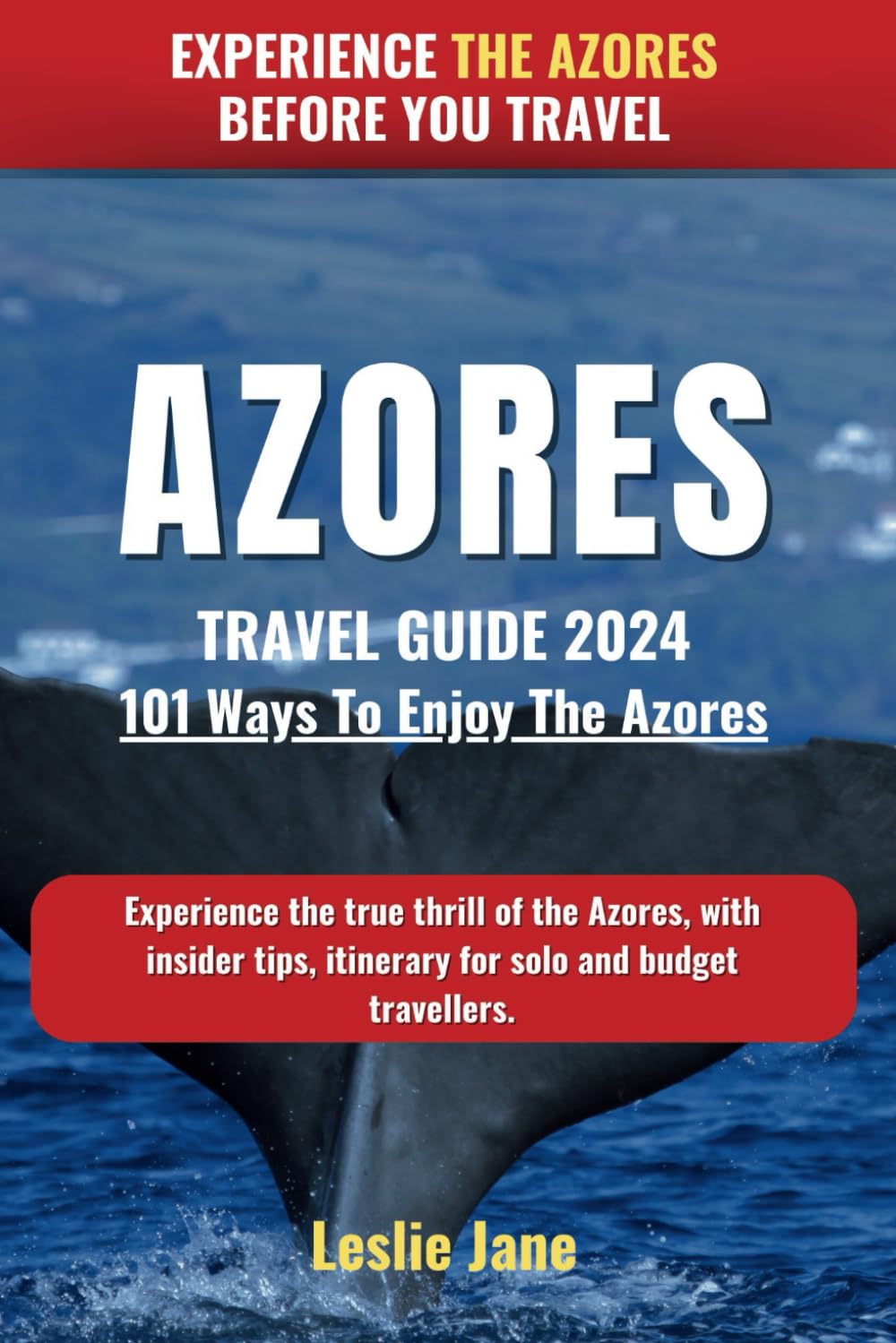 AZORES TRAVEL GUIDE 2024: 101 Ways To Enjoy The Azores: Experience the ...