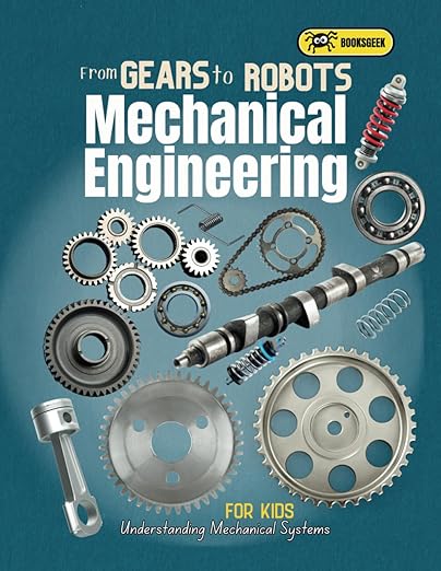 Mechanical Engineering for Kids: Understanding Mechanical Systems from ...