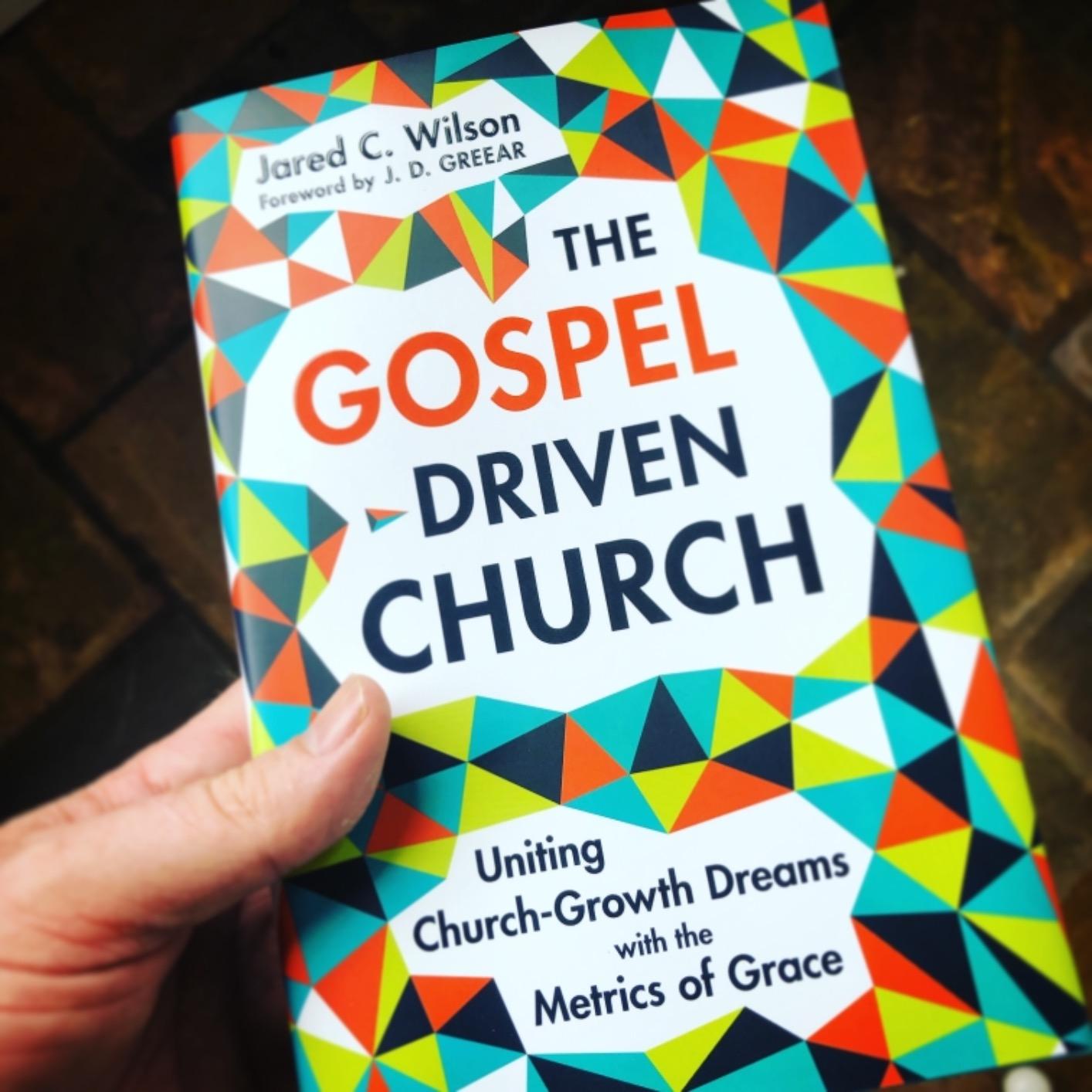 The Gospel-Driven Church: Uniting Church Growth Dreams with the Metrics ...