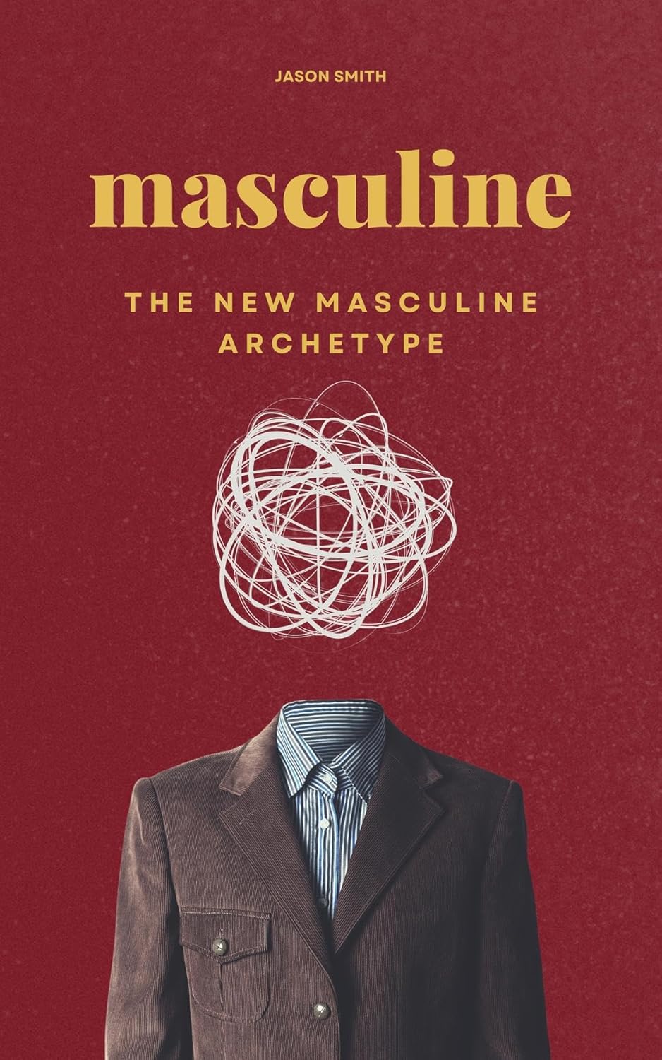 Masculine: The New Masculine Archetype eBook : Smith, Jason: Amazon.in ...