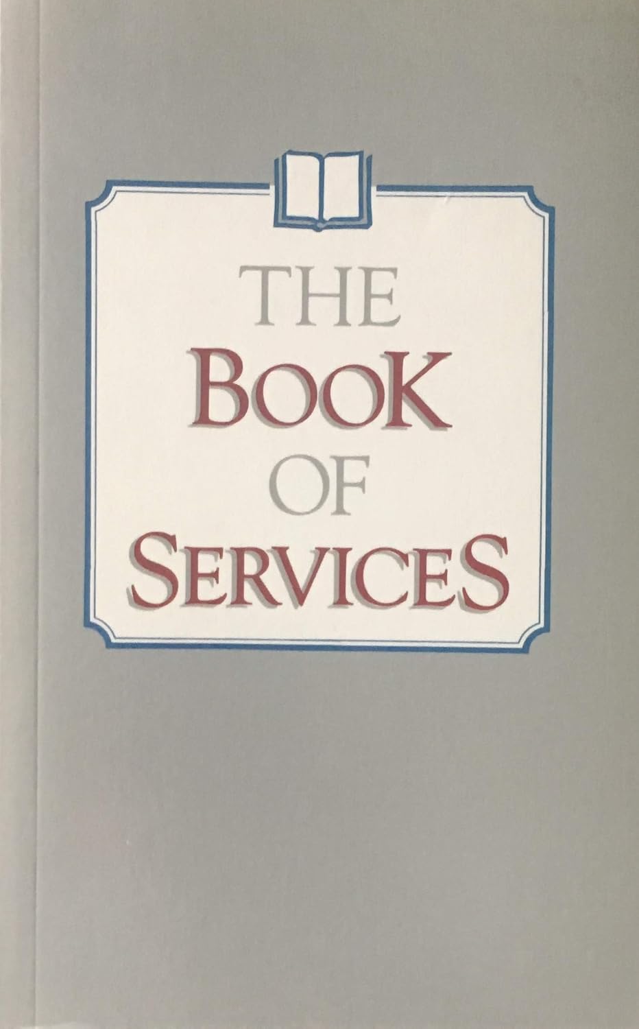 The book of services: Containing the general services of the church ...
