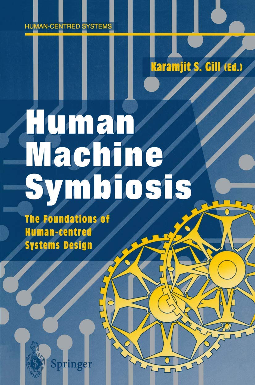 Human Machine Symbiosis: The Foundations of Human-centred Systems ...
