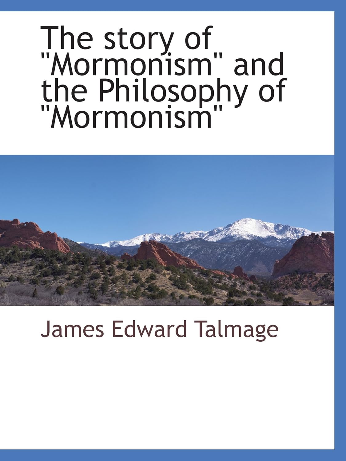 The story of "Mormonism" and the Philosophy of "Mormonism": Talmage ...