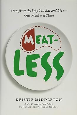 MeatLess: Transform the Way You Eat and Live-One Meal at a Time ...