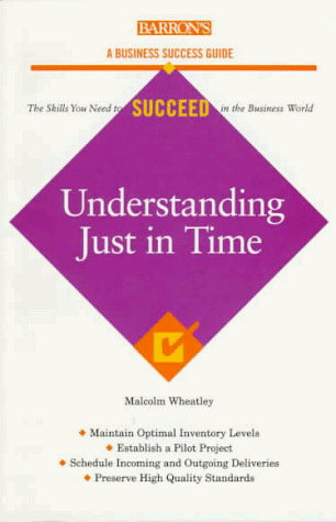 Understanding Just in Time (Barron's Business Success Guide): Wheatley ...