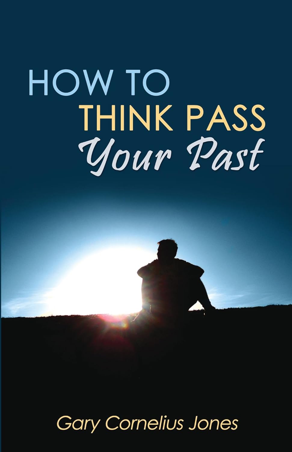 How To Think Past Your Past - Kindle edition by Jones, Gary. Self-Help ...