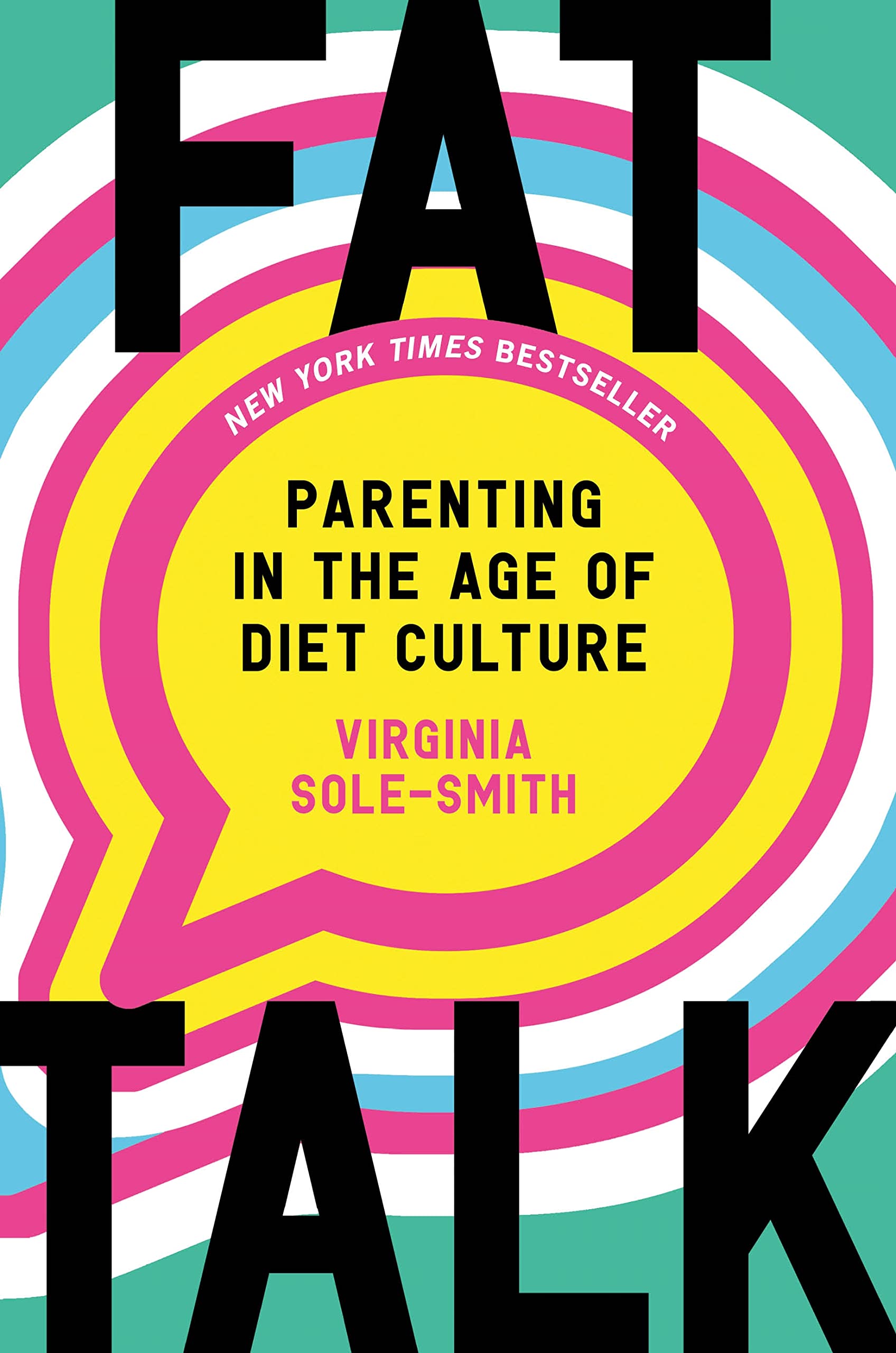 Fat Talk: Parenting in the Age of Diet Culture: Sole-Smith, Virginia ...
