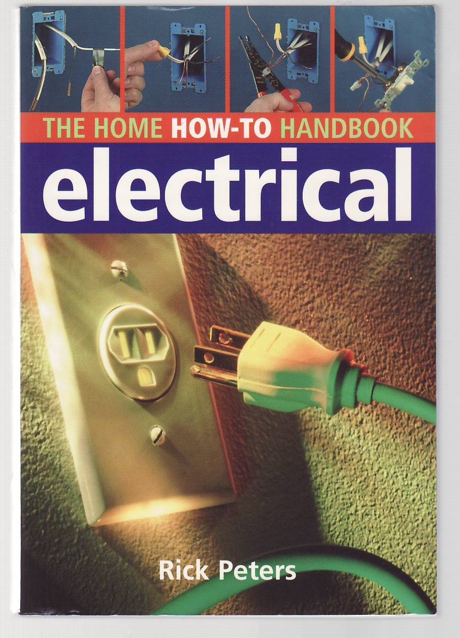 The Home How-To Handbook: Electrical: Tools, Techniques, and Quick ...