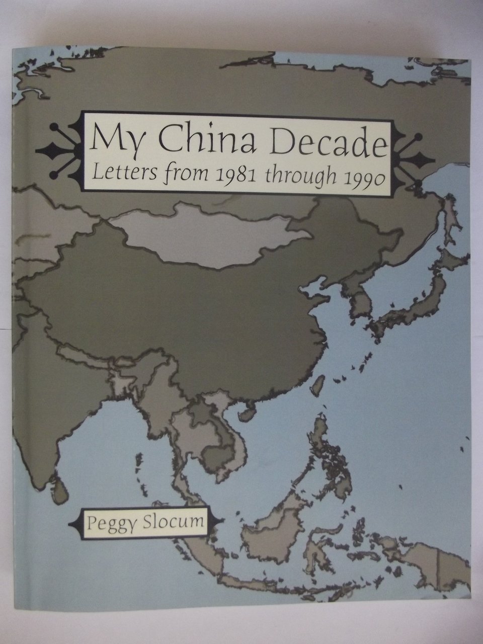 My China Decade; Letters from 1981 through 1990: Peggy Slocum ...