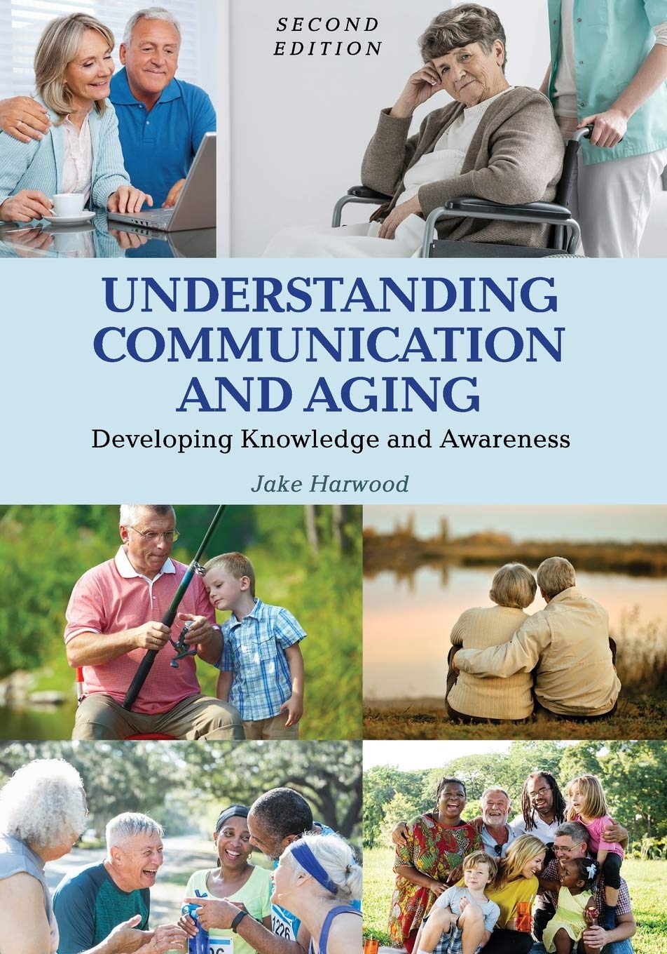 Understanding Communication and Aging: Developing Knowledge and ...