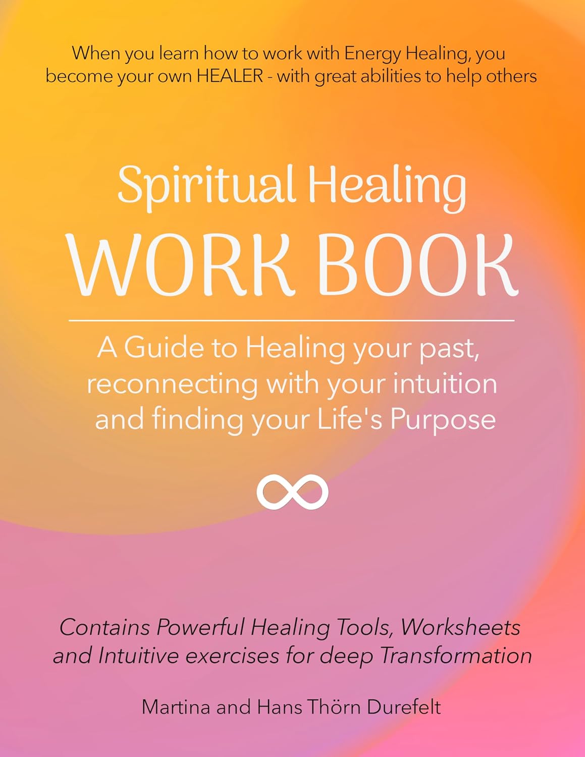 HEALING WORKBOOK: Heal your past, reconnect with your intuition and ...