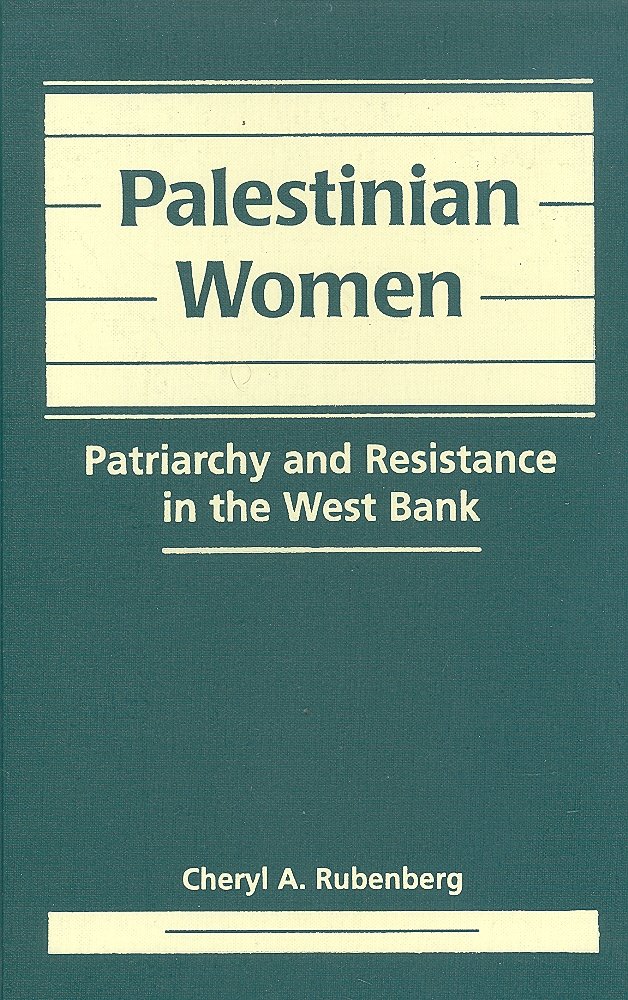 Palestinian Women: Patriarchy and Resistance in the West Bank ...