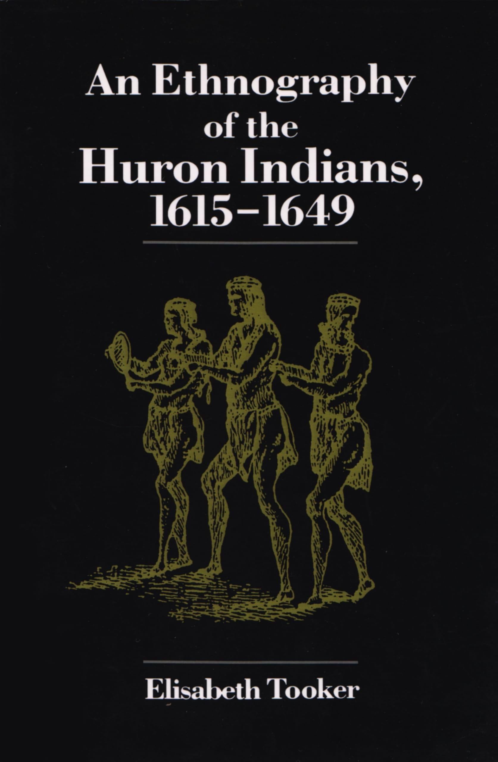 An Ethnography of the Huron Indians, 1615-1649 (The Iroquois and Their ...